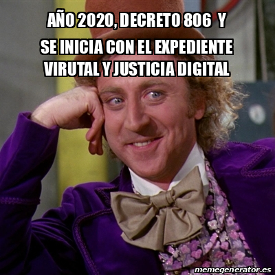 Meme Willy Wonka - AÑO 2020, DECRETO 806 Y SE INICIA CON EL EXPEDIENTE ...