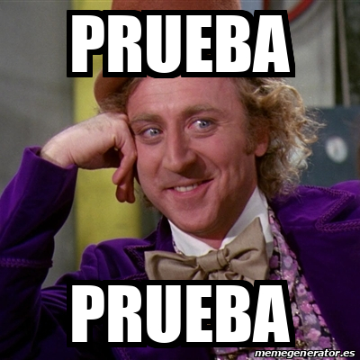 Meme Willy Wonka - Prueba prueba - 32537147