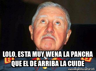 Meme Personalizado - Lolo, esta muy wena la Pancha que el de arriba la ...
