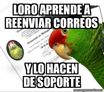 Meme Personalizado - Loro aprende a reenviar correos y lo hacen de ...