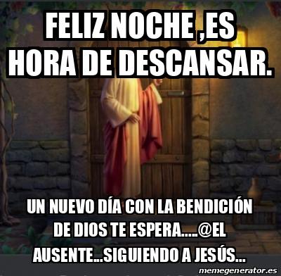 Meme Personalizado - Feliz noche ,es hora de descansar. Un nuevo día ...
