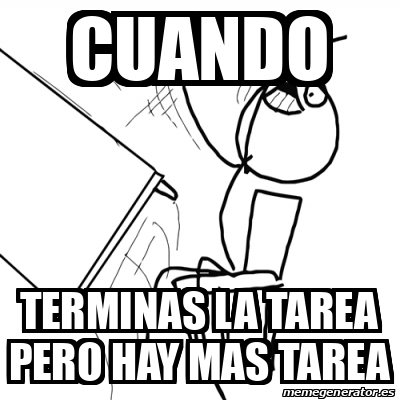 Meme Desk Flip Rage Guy - Cuando terminas la tarea pero hay mas tarea ...