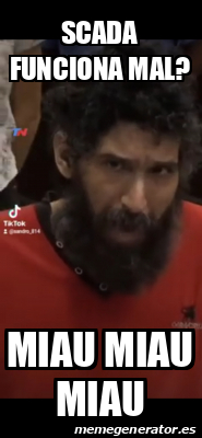 Meme Personalizado - Scada funciona mal? Miau miau miau - 32539258
