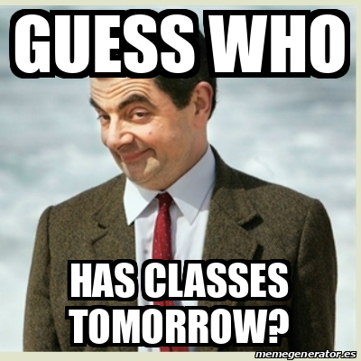 Meme Mr Bean - GUESS WHO HAS CLASSES TOMORROW? - 32539473
