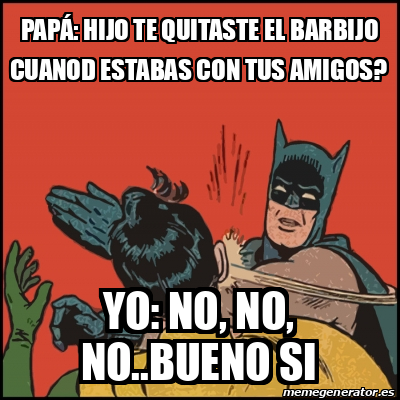 Meme Batman slaps Robin - Papá: Hijo te quitaste el barbijo cuanod ...