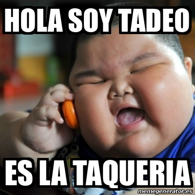Meme fat chinese kid - hola soy tadeo es la taqueria - 32539707