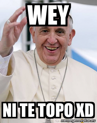 Meme Personalizado - Wey Ni te topo xD - 32539755