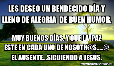 Meme Personalizado - Les deseo un bendecido día y lleno de alegria de ...