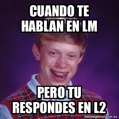 Meme Bad Luck Brian - Cuando te hablan en LM Pero tu respondes en L2 ...