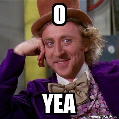 Meme Willy Wonka - o yea - 32540301