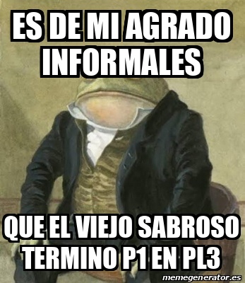 Meme Personalizado - Es de mi agrado informales Que el viejo sabroso ...