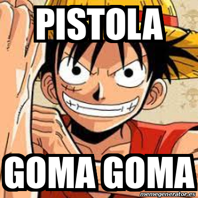Meme Personalizado - PISTOLA GOMA GOMA - 32540545