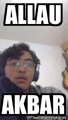 Meme Personalizado - Allau Akbar - 32540853