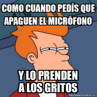 Meme Futurama Fry - COMO CUANDO PEDÍS QUE APAGUEN EL MICRÓFONO Y LO ...