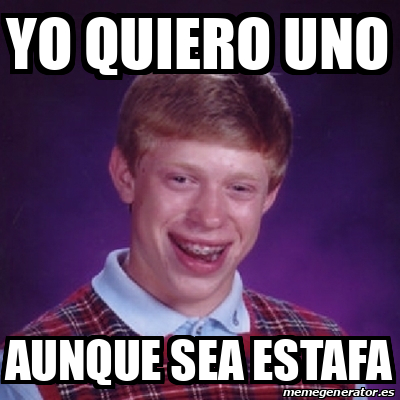 Meme Bad Luck Brian - Yo quiero uno Aunque sea estafa - 32541344