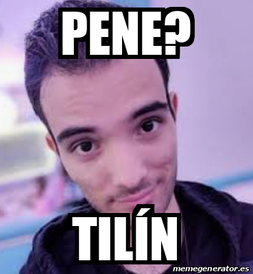 Meme Personalizado - Pene? Tilín - 32541389