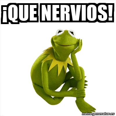 Meme Kermit the frog - ¡Que nervios! - 32541905