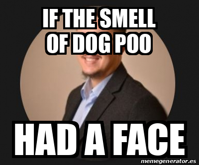 Meme Personalizado - If the smell of dog poo Had a face - 32542096