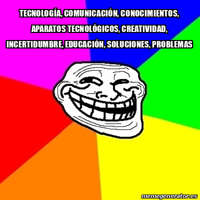 Meme Troll - Tecnología, comunicación, conocimientos, aparatos ...