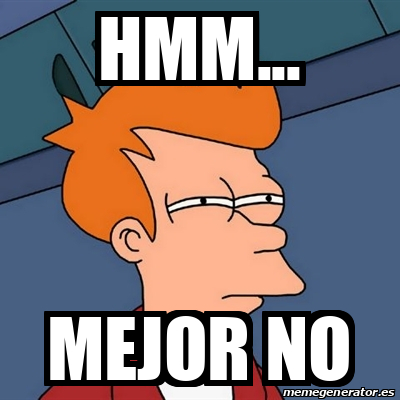 Meme Futurama Fry - hmm... mejor no - 32542515