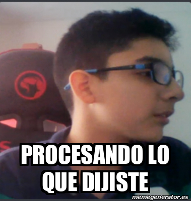 Meme Personalizado - procesando lo que dijiste - 32542557