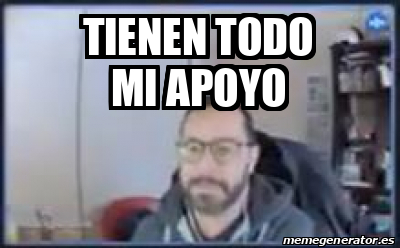 Meme Personalizado - tienen todo mi apoyo - 32542793