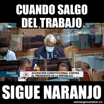 Meme Personalizado - Cuando salgo del trabajo Sigue naranjo - 32543176