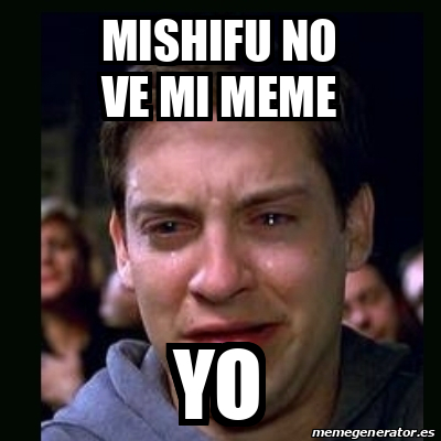 Meme crying peter parker - MISHIFU NO VE MI MEME YO - 32543469