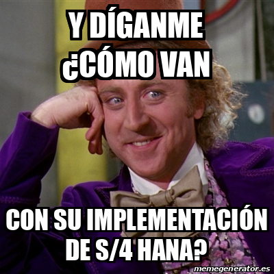 Meme Willy Wonka - Y díganme ¿Cómo van Con su implementación de S/4 ...