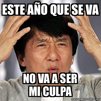 Meme Jackie Chan - este año que se va no va a ser mi culpa - 32543677