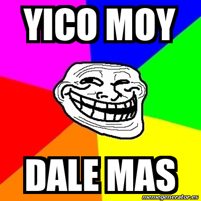 Meme Troll - Yico Moy Dale mas - 32543740