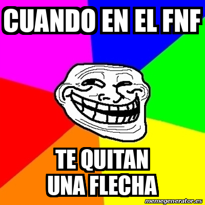 Meme Troll - Cuando en el fnf Te quitan una flecha - 32543913