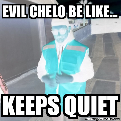 Meme Personalizado - Evil chelo be like... Keeps quiet - 32544853