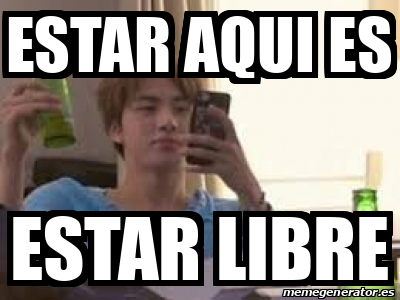 Meme Personalizado - Estar aqui es estar libre - 32544934
