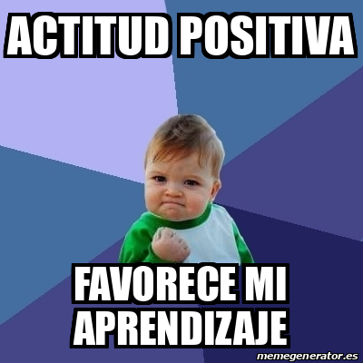 Meme Bebe Exitoso - ACTITUD POSITIVA FAVORECE MI APRENDIZAJE - 32544939