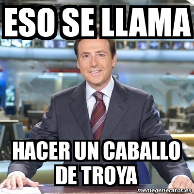 Meme Matias Prats - Eso se llama hacer un caballo de Troya - 32545084