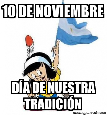 Meme Personalizado - 10 de noviembre día de nuestra tradición - 32545100