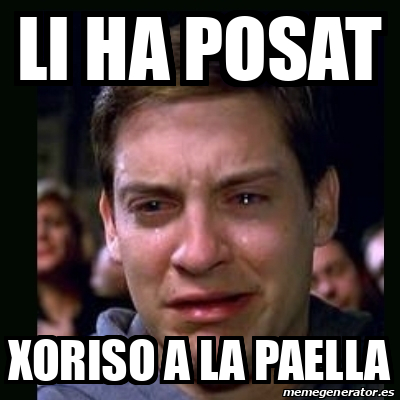 Meme crying peter parker - Li ha posat Xoriso a la paella - 32545420