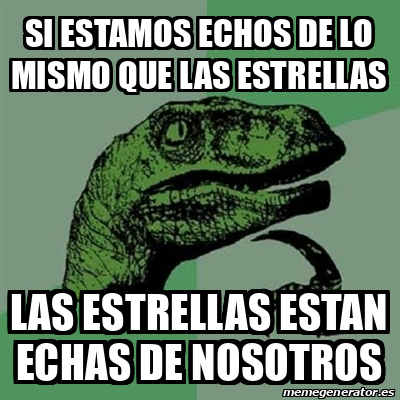 Meme Filosoraptor - si estamos echos de lo mismo que las estrellas las ...