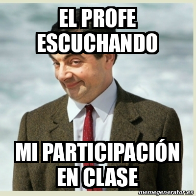 Meme Mr Bean - el profe escuchando mi participación en clase - 32545855