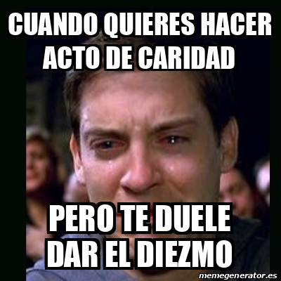 Meme crying peter parker - Cuando quieres hacer acto de caridad Pero te ...