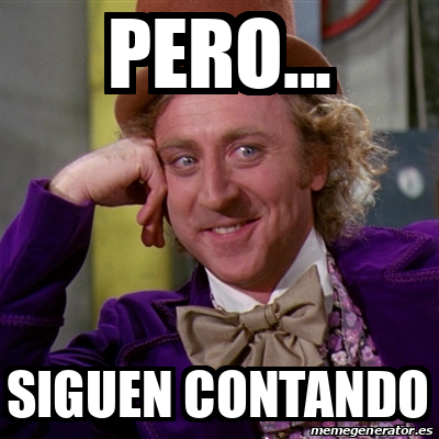 Meme Willy Wonka - Pero... Siguen contando - 32546250