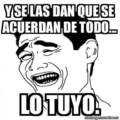 Meme Yao Ming 2 - Y se las dan que se acuerdan de todo... Lo tuyo ...