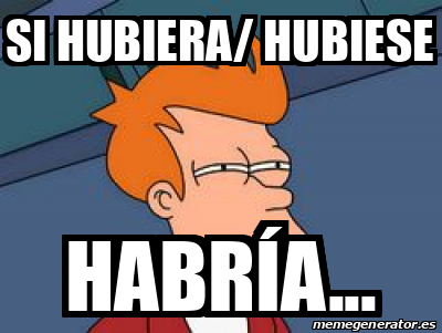 Meme Personalizado - Si hubiera/ hubiese habría... - 32546739