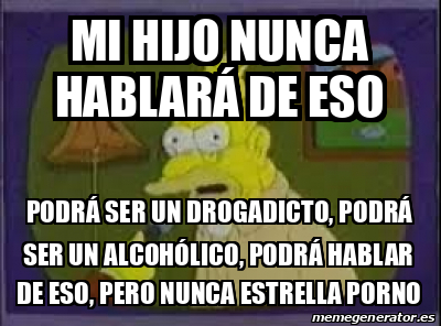 Meme Personalizado - Mi hijo nunca hablará de eso Podrá ser un ...
