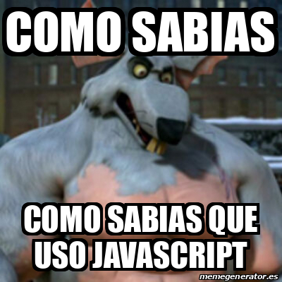Meme Personalizado - como sabias como sabias que uso javascript - 32546987