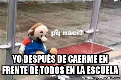Meme Personalizado - Yo después de caerme en frente de todos en la ...