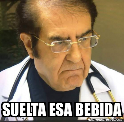 Meme Personalizado - Suelta esa bebida - 32548770