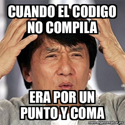 Meme Jackie Chan - cuando el codigo no compila era por un punto y coma ...