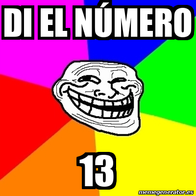 Meme Troll - Di el número 13 - 32549061